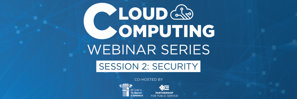 Cloud Computing Webinar Series Session 2: Ensuring Cloud Security in High-Risk Environments ...